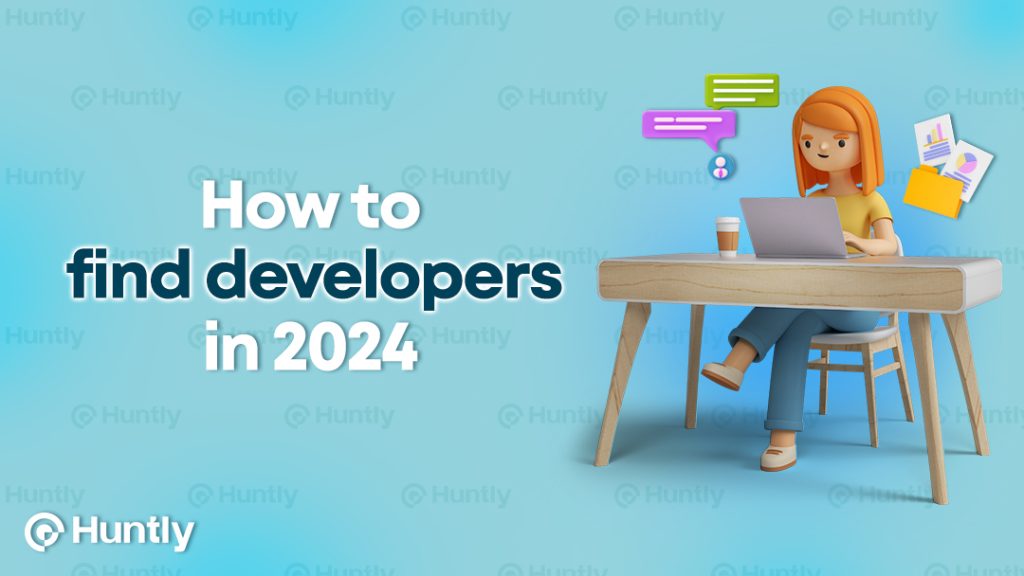 How to Find Developers: Tips for Recruiting Developers in 2024 | Huntly